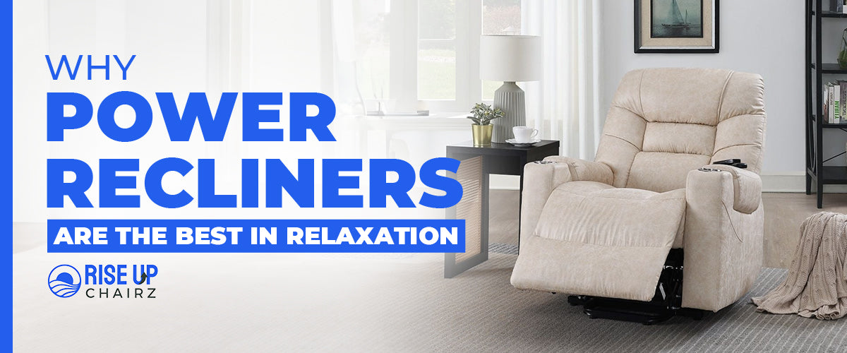 Why Power Recliners Are the Best in Relaxation – Rise Up Chairz